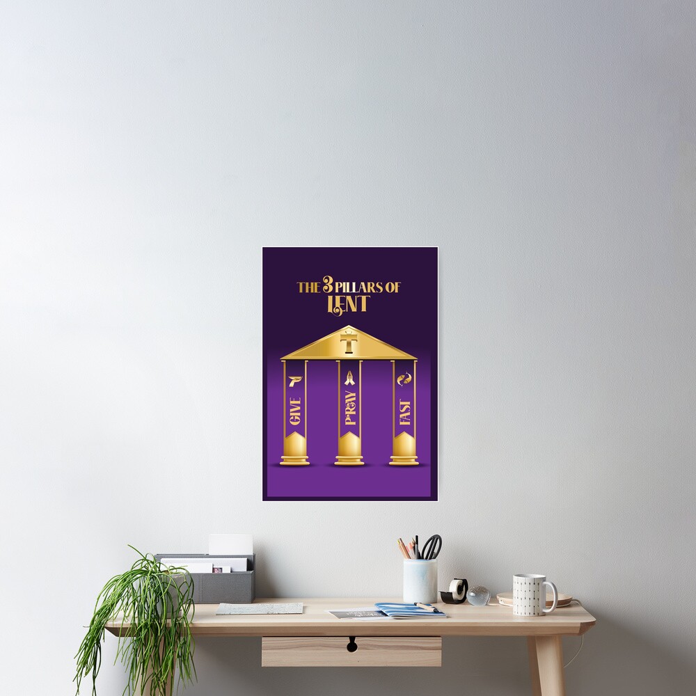 "The three pillars of lent Give, pray and fast" Poster for Sale by ...