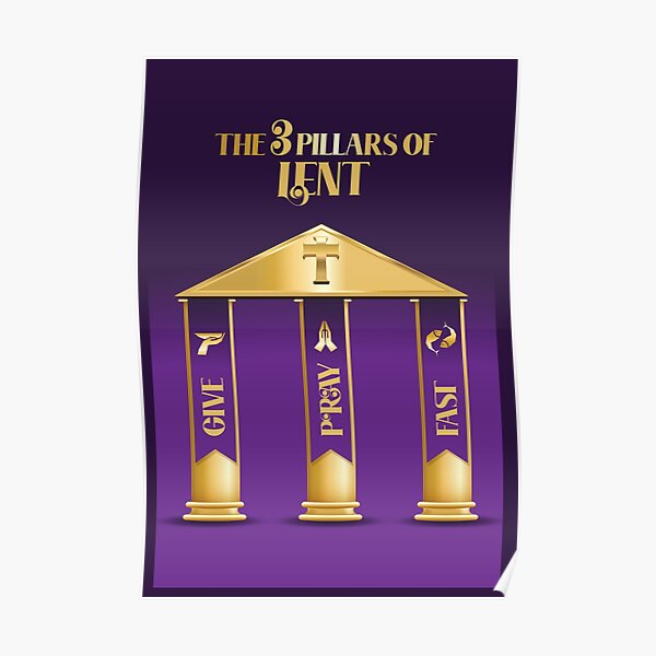 "The three pillars of lent Give, pray and fast" Poster for Sale by ...