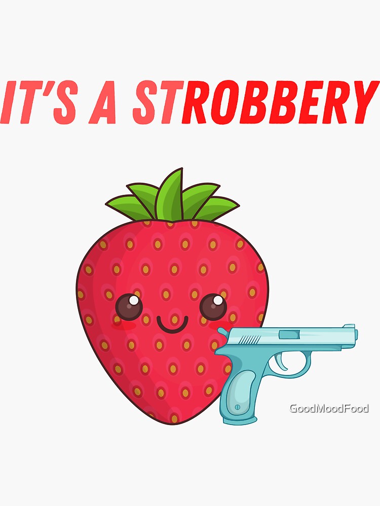 "Its a Strobbery, its a robbery Food Pun" Sticker for Sale by ...