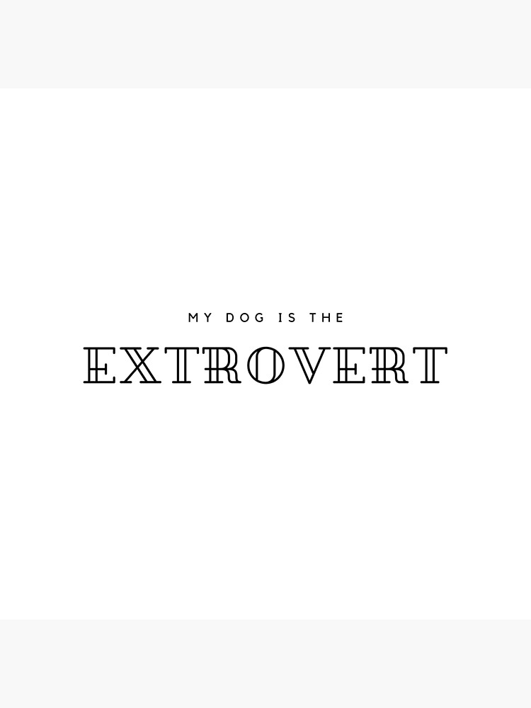 "My dog is an extrovert" Poster for Sale by TCentral | Redbubble