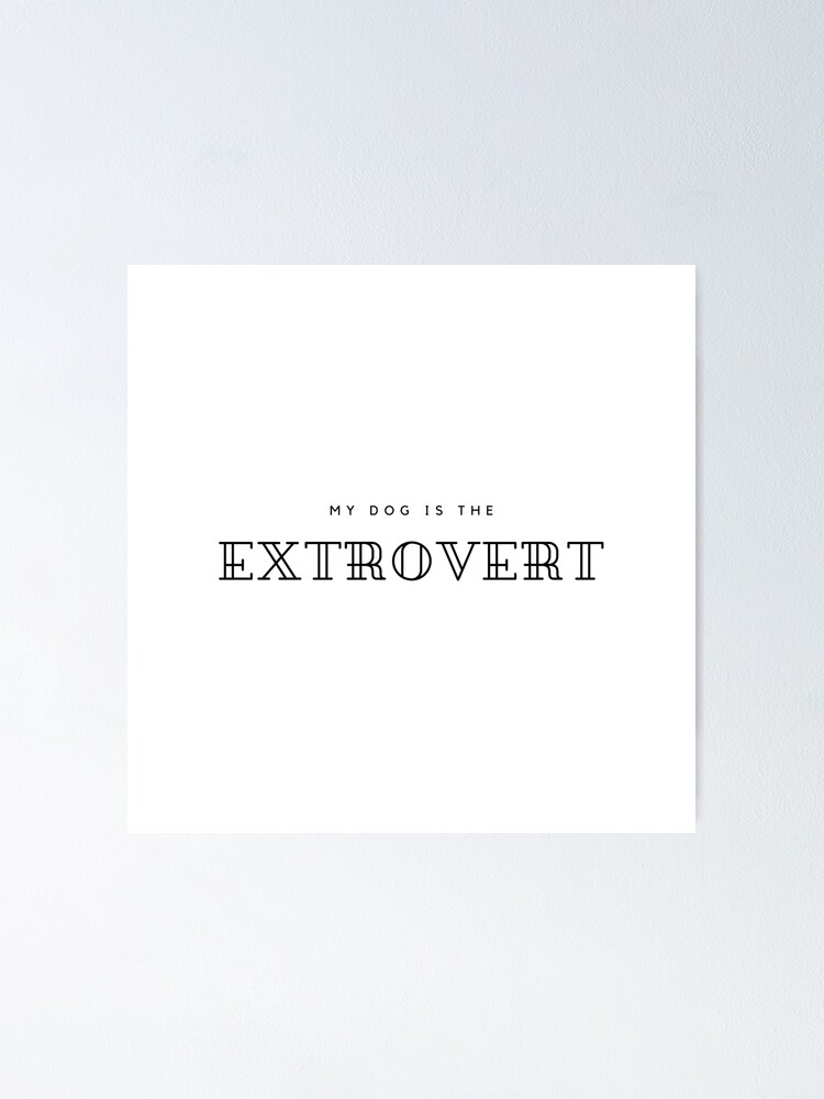 "My dog is an extrovert" Poster for Sale by TCentral | Redbubble