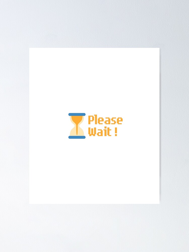 "Please Wait with Hourglass" Poster for Sale by brynscully | Redbubble