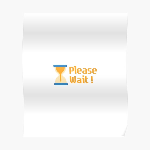 "Please Wait with Hourglass" Poster for Sale by brynscully | Redbubble