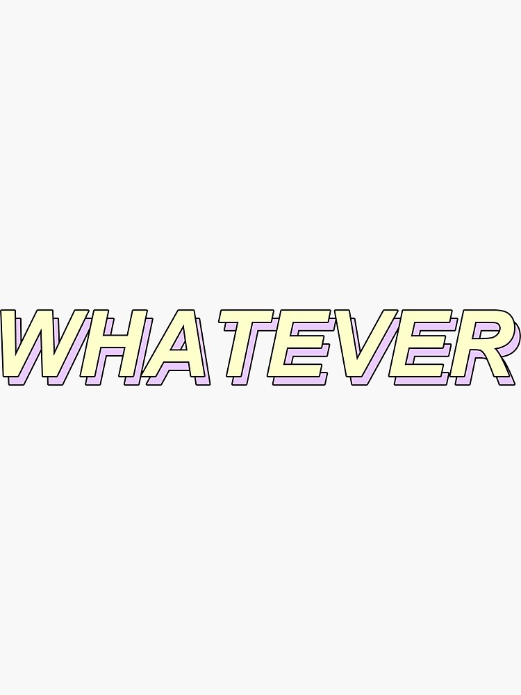 "whatever" Sticker by masterpieced | Redbubble
