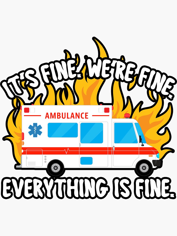 "EMT Paramedic EMS It's Fine We're Fine Ambulance Crew " Sticker for ...