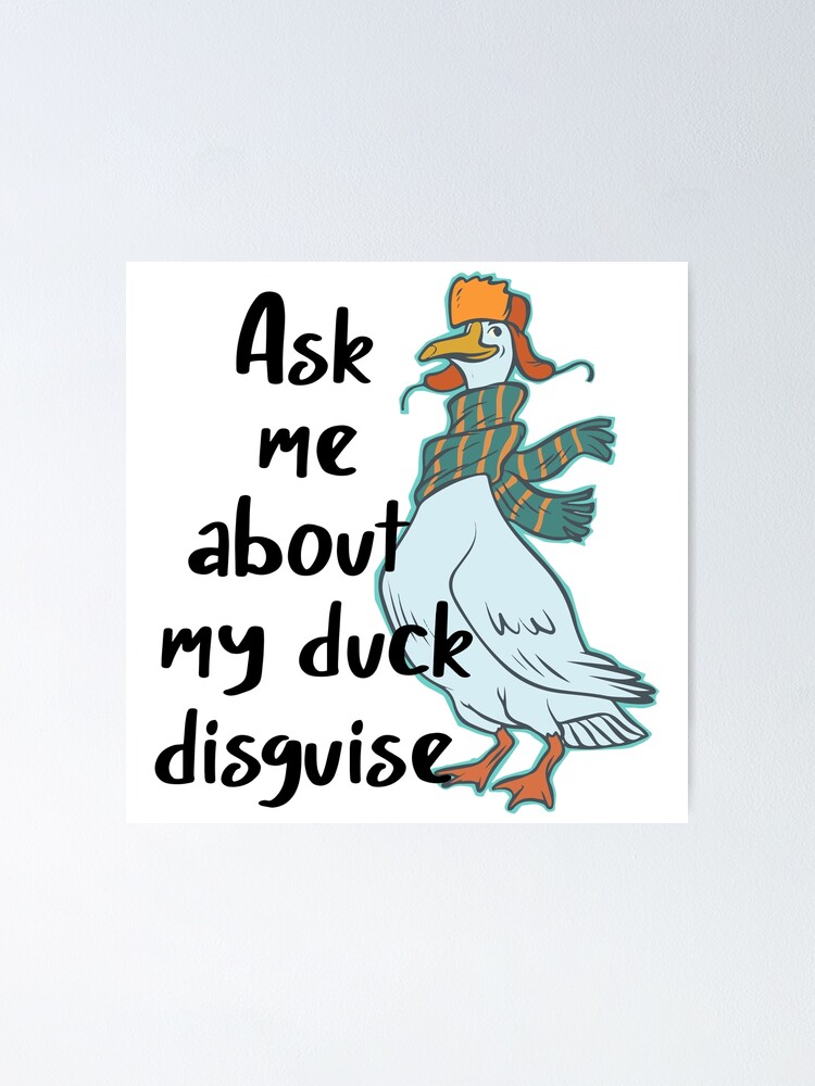 "Duck Disguise" Poster for Sale by bhaktishendkar | Redbubble