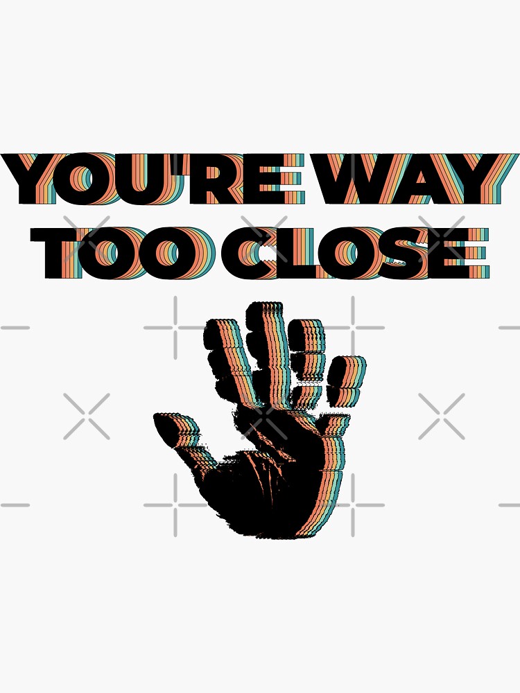 "You're too close - Keep Your Distance" Sticker by Anteesocial | Redbubble