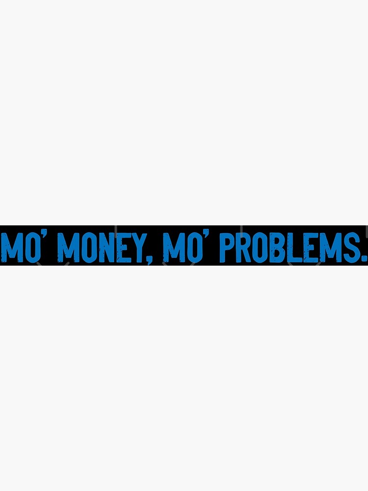 "Mo' Money Mo' Problems Sarcastic" Poster for Sale by Soursoul99 ...