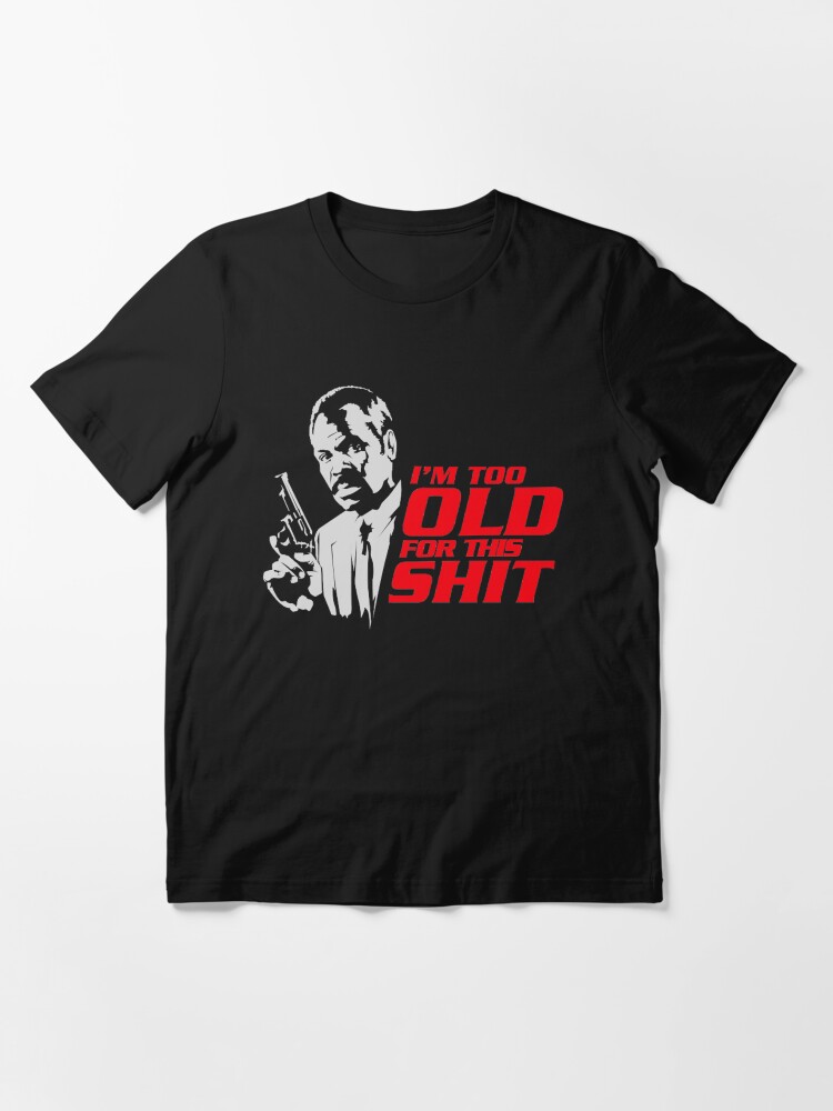 "Roger Murtaugh im too old quote" T-shirt for Sale by KajumiCircle ...