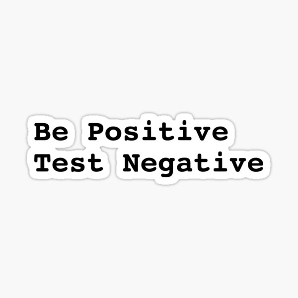 "Be Positive Test Negative" Sticker for Sale by mnemosynes-echo | Redbubble