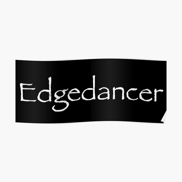 "Edgedancer " Poster for Sale by MaryAreWe | Redbubble