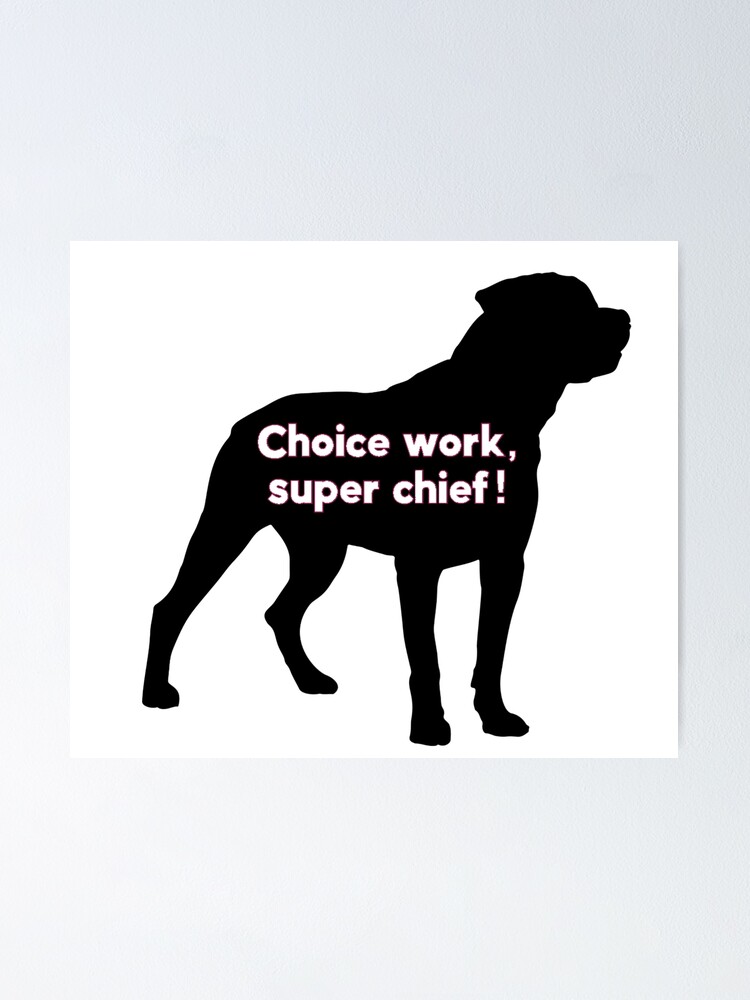 "Choice work, super chief " Poster for Sale by PincGeneral | Redbubble