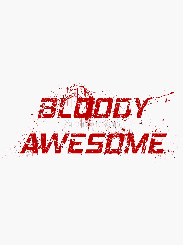 "BLOODY AWESOME" Sticker by Andromevart | Redbubble