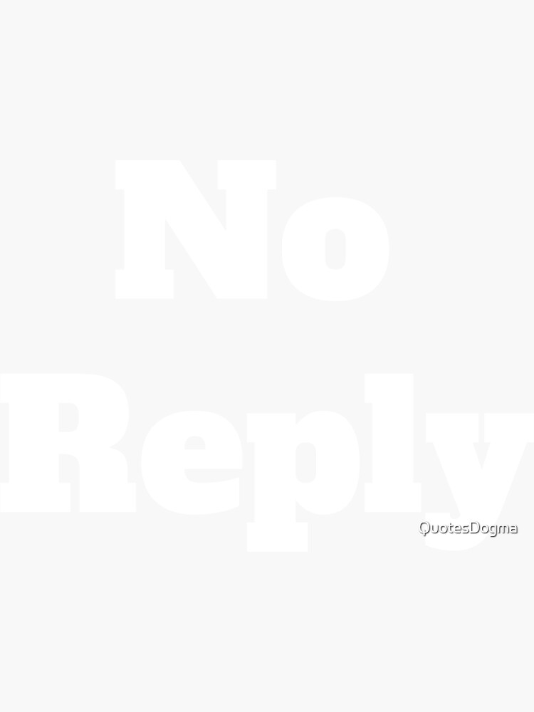 "No Reply" Sticker for Sale by QuotesDogma | Redbubble