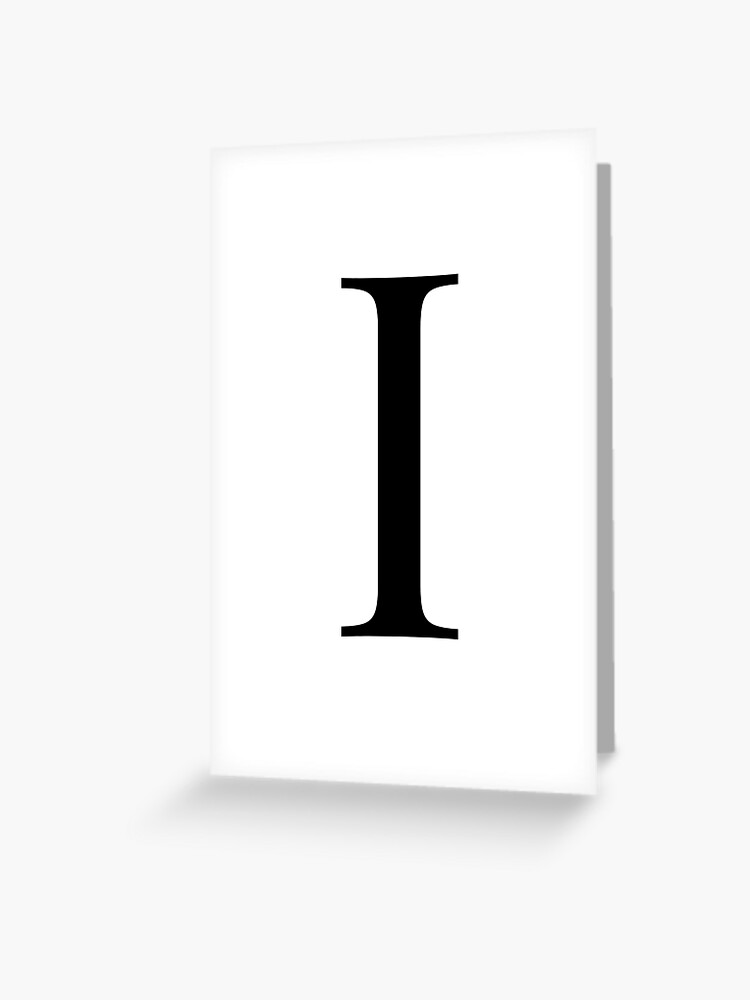 "Copy of Letter I in a Classic Font" Greeting Card for Sale by Kaitlyn ...