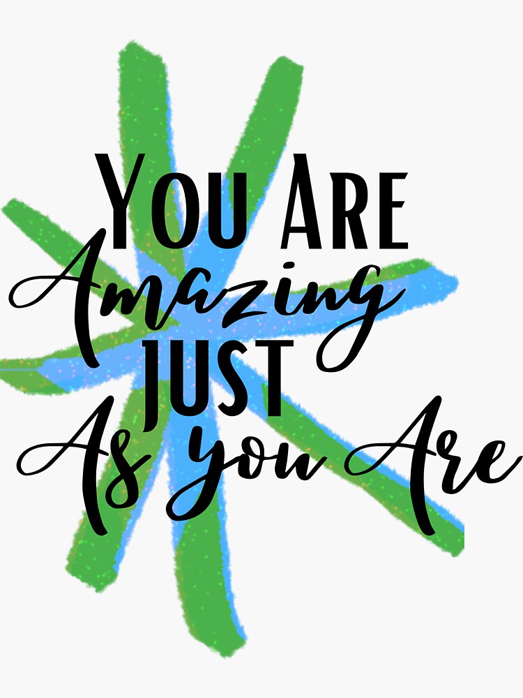 "You are amazing, just as you are " Sticker for Sale by RAbraxas ...