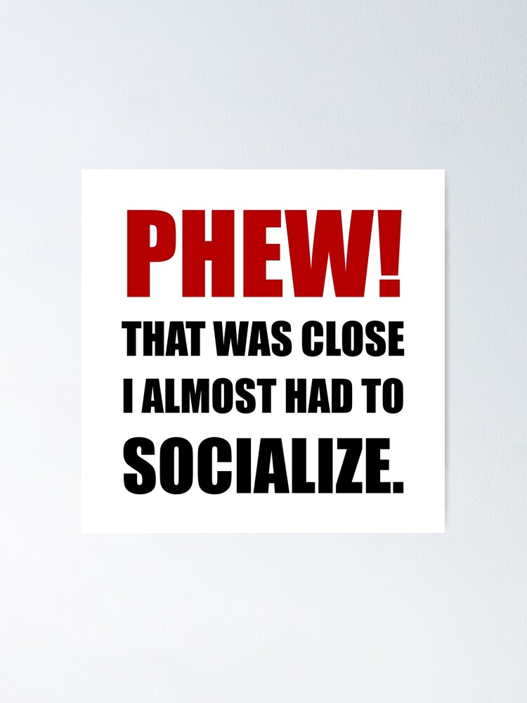 "Phew Socialize" Poster for Sale by TheBestStore | Redbubble