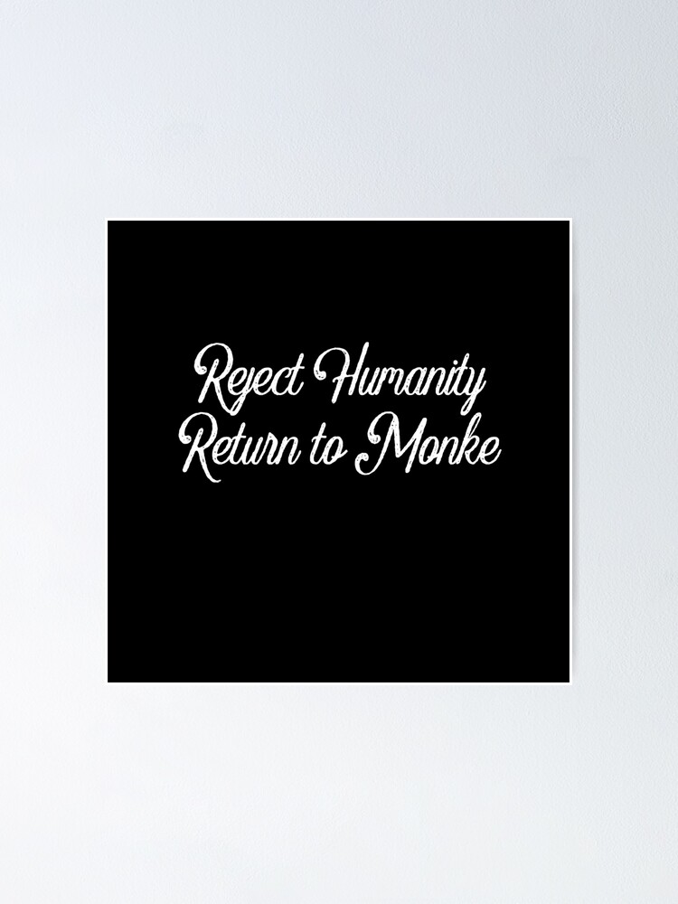 "Reject Humanity, Return to Monke" Poster for Sale by MajorMemes ...