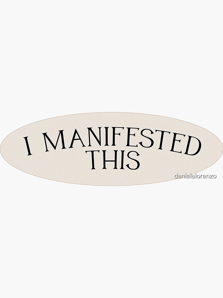 "I Manifested This" Sticker for Sale by danielalorenzo | Redbubble