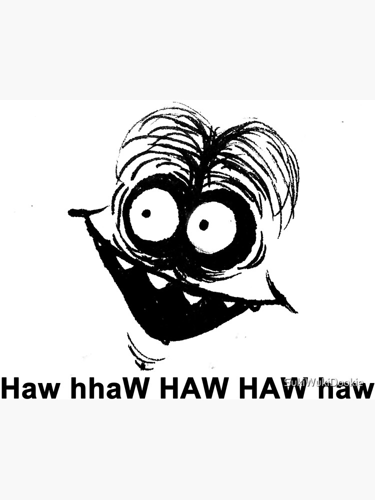 "The HAW HAW Face" Art Print for Sale by SukiWukiDookie | Redbubble