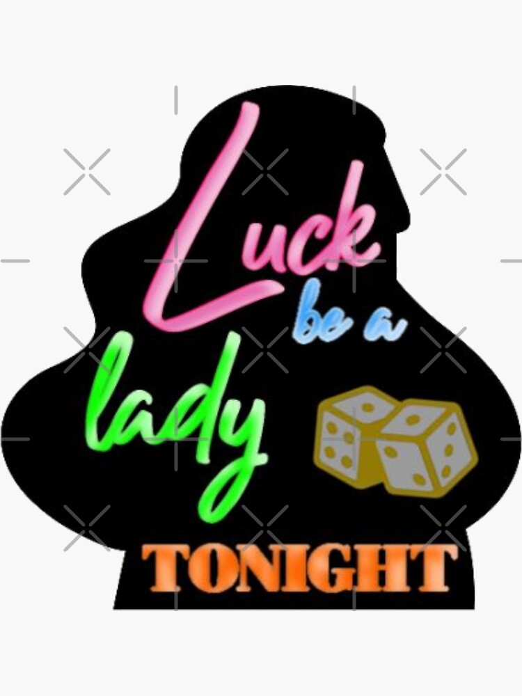 ""Luck be a Lady Tonight" Guys and Dolls" Sticker for Sale by ...