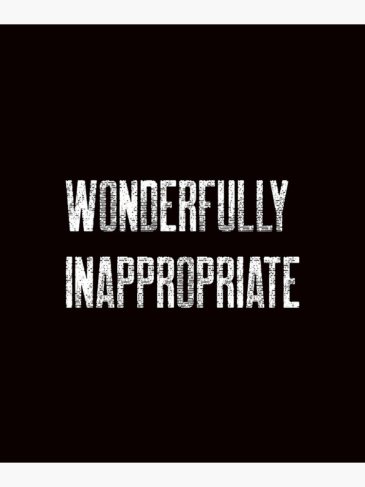 "WONDERFULLY INAPPROPRIATE DESIGN TEMPLATE" Poster for Sale by ...