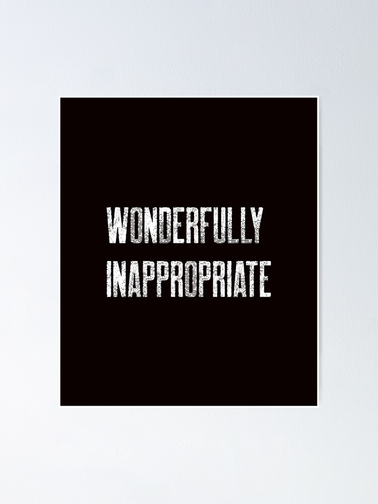 "WONDERFULLY INAPPROPRIATE DESIGN TEMPLATE" Poster for Sale by ...