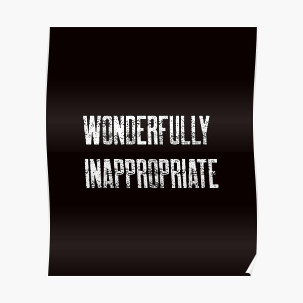 Funny Inappropriate Posters | Redbubble
