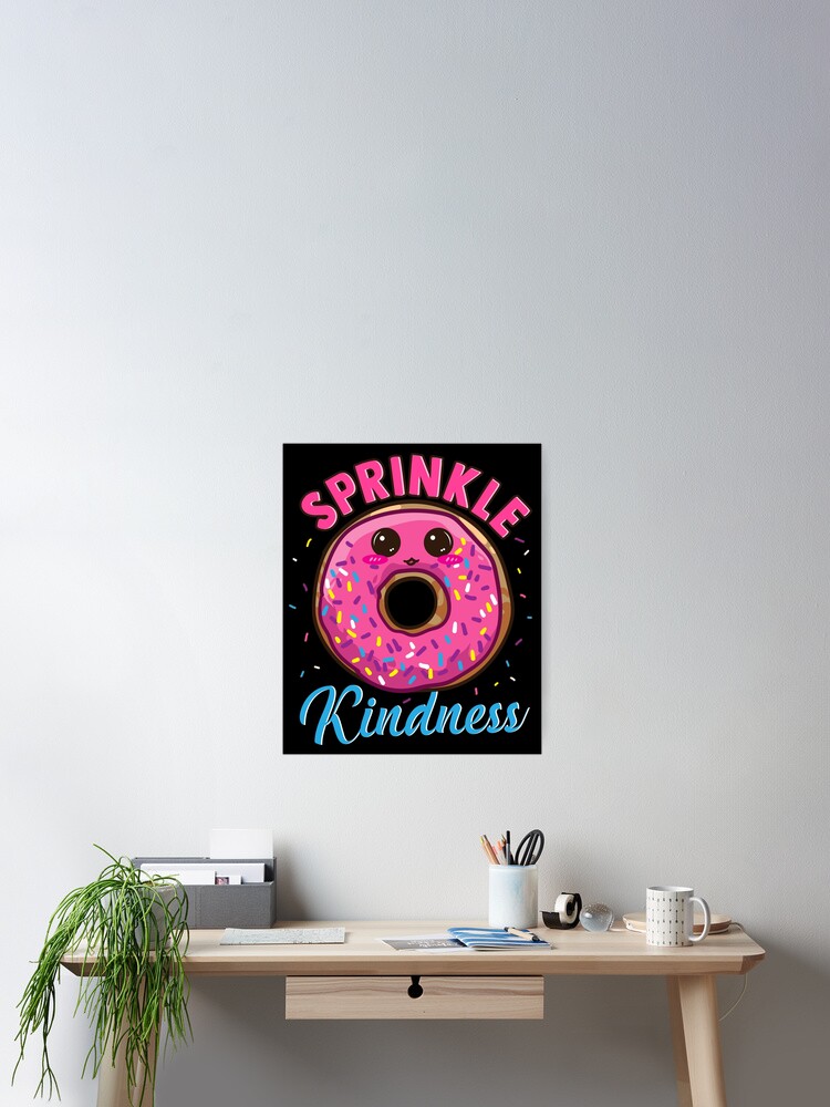 "Funny Sprinkle Kindness Donut Pun Anti Bullying" Poster for Sale by ...
