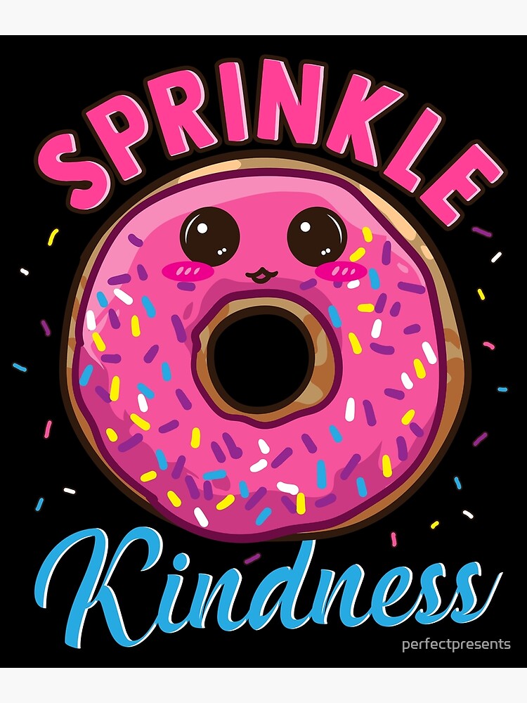 "Funny Sprinkle Kindness Donut Pun Anti Bullying" Poster for Sale by ...