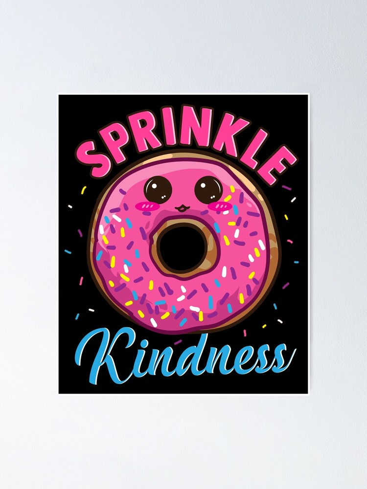 "Funny Sprinkle Kindness Donut Pun Anti Bullying" Poster for Sale by ...