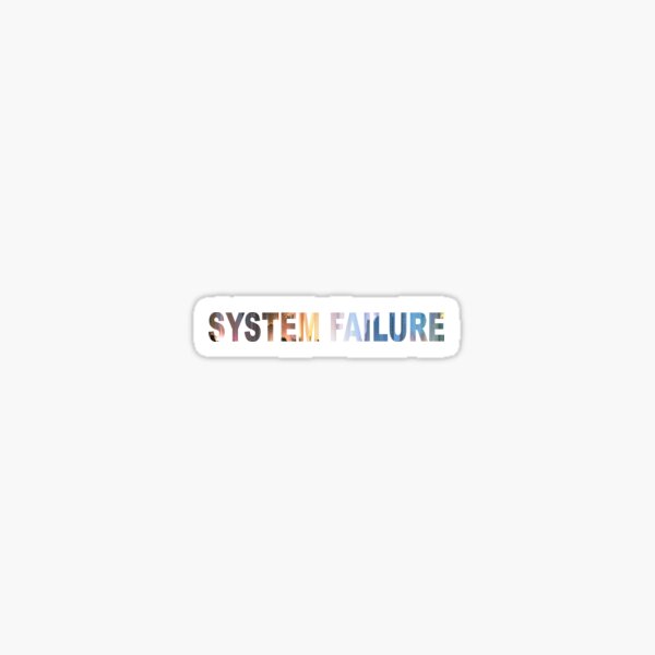 "SYSTEM FAILURE" Sticker for Sale by samouraicoop | Redbubble