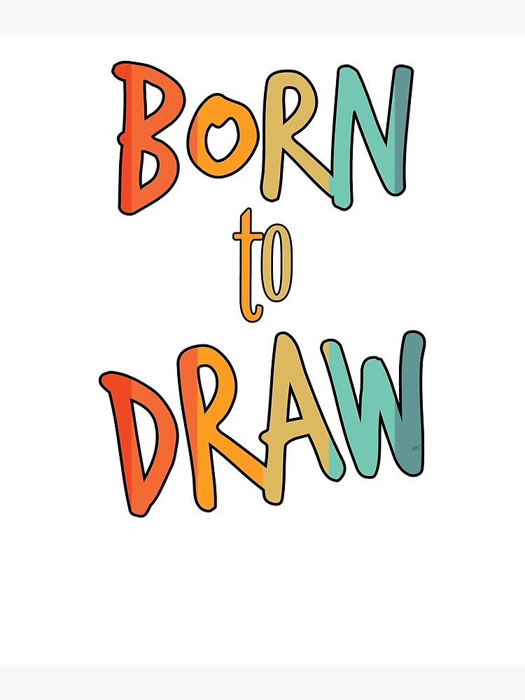 "Born to Draw" Poster by ramkiki | Redbubble