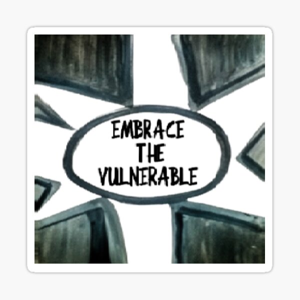 "Embrace The Vulnerable" Sticker for Sale by AzaHolmes | Redbubble