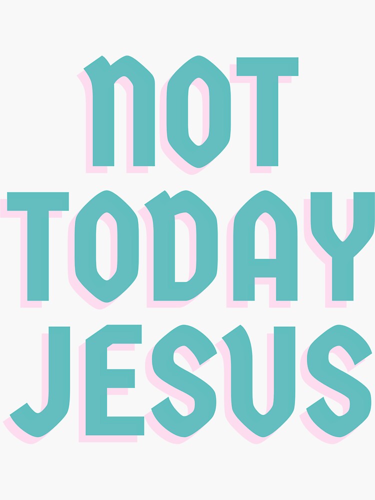 "Not today Jesus" Sticker by SemirRM | Redbubble