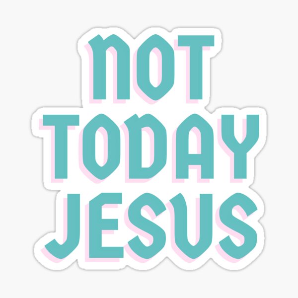 "Not today Jesus" Sticker by SemirRM | Redbubble