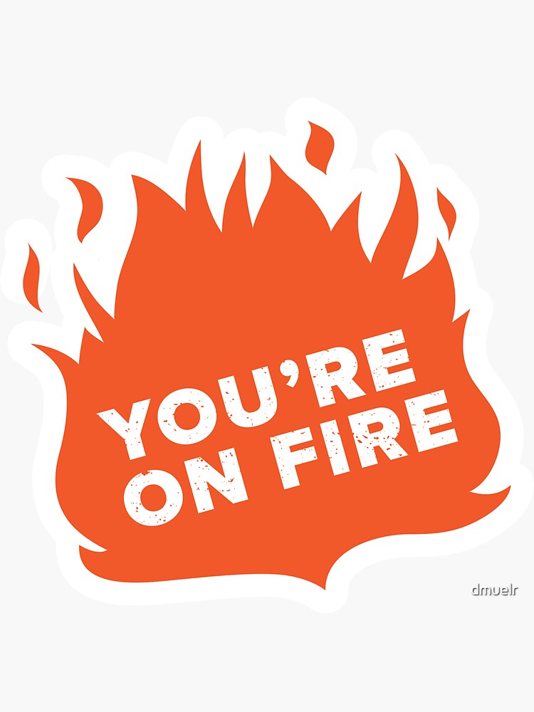"You're On Fire" Sticker by dmuelr | Redbubble