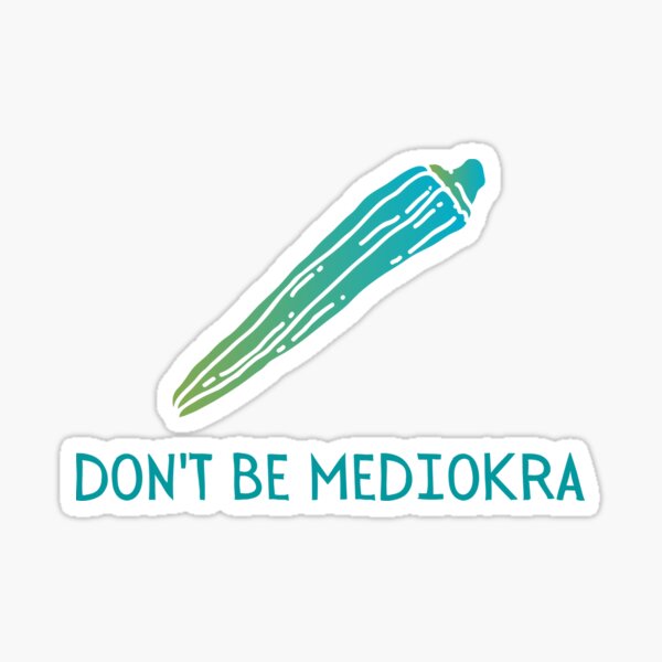 "Don't be Mediokra, Don't be Mediocre, Okra pun" Sticker for Sale by ...