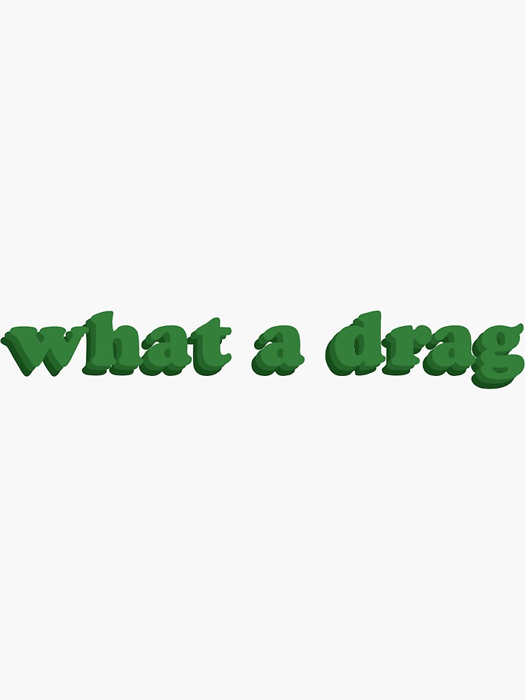 "what a drag" Sticker for Sale by nicolebamberger | Redbubble
