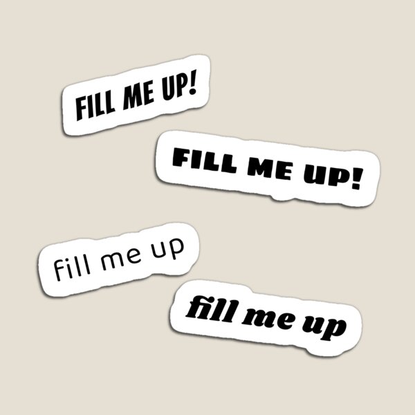 "Fill me up!" Magnet for Sale by Naweb | Redbubble