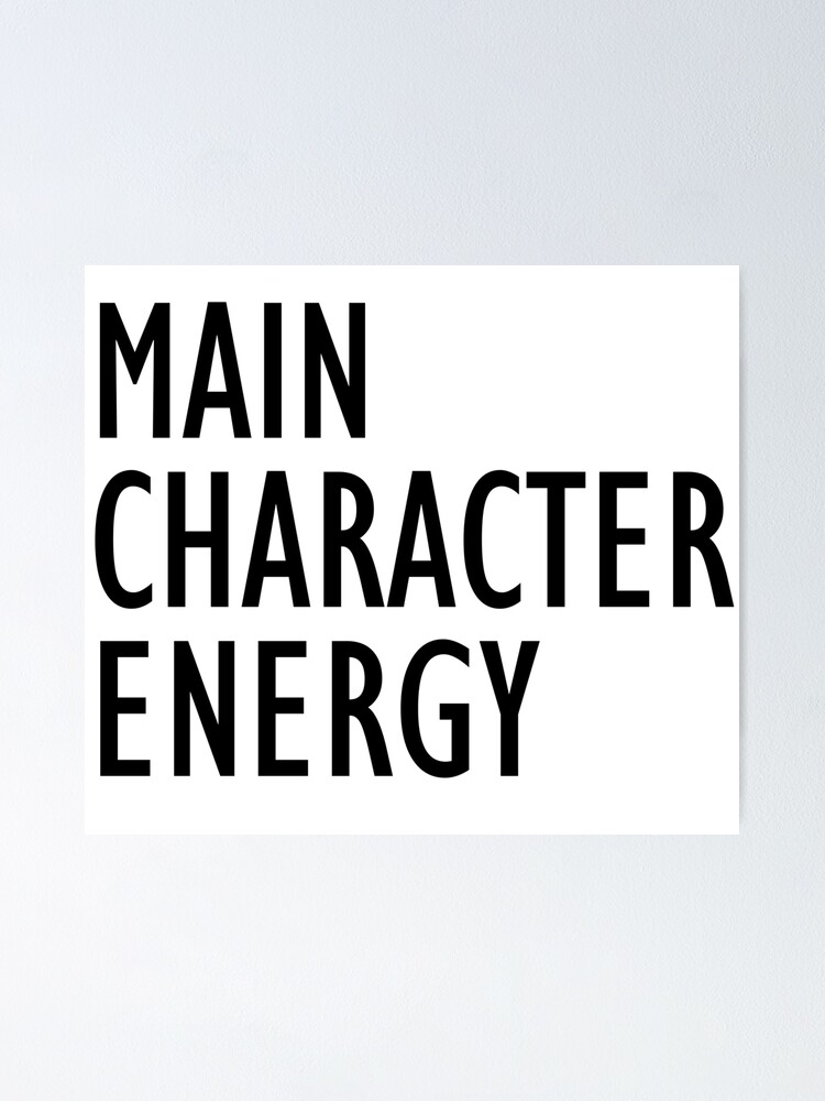 "Main character energy" Poster by vivgd | Redbubble