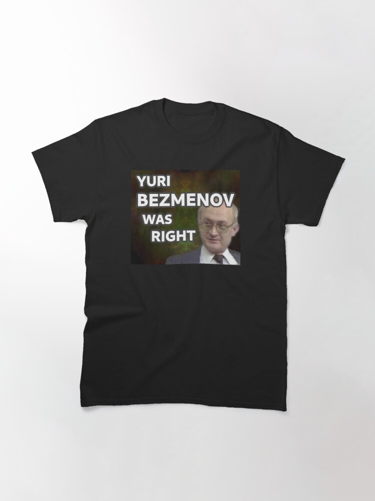 "Yuri Bezmenov Was Right" T-shirt by SolarCross | Redbubble