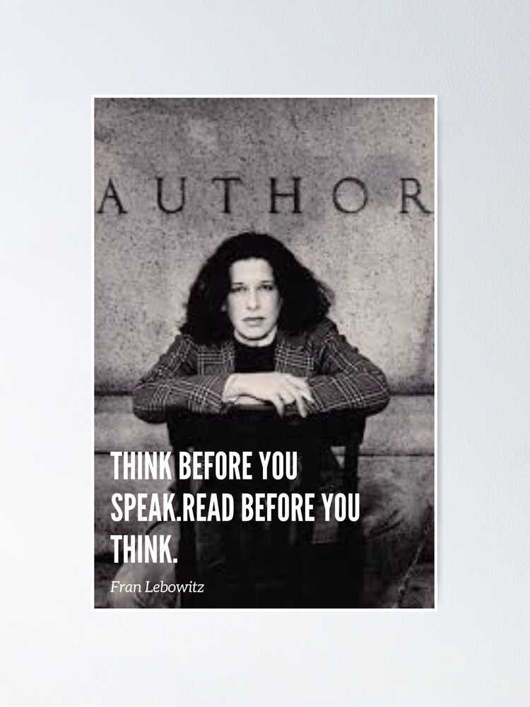 "Fran Lebowitz Think before you speak Read before you think quote ...