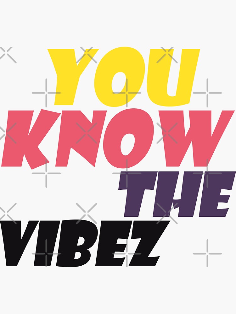 "YOU KNOW THE VIBEZ Sticker" Sticker for Sale by SaidIdou10 | Redbubble