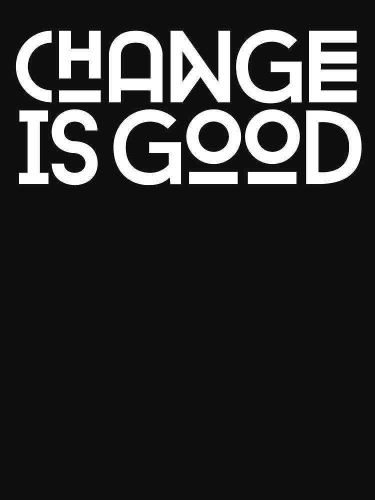 "Change Is Good." T-shirt for Sale by TheLoveShop | Redbubble | change ...