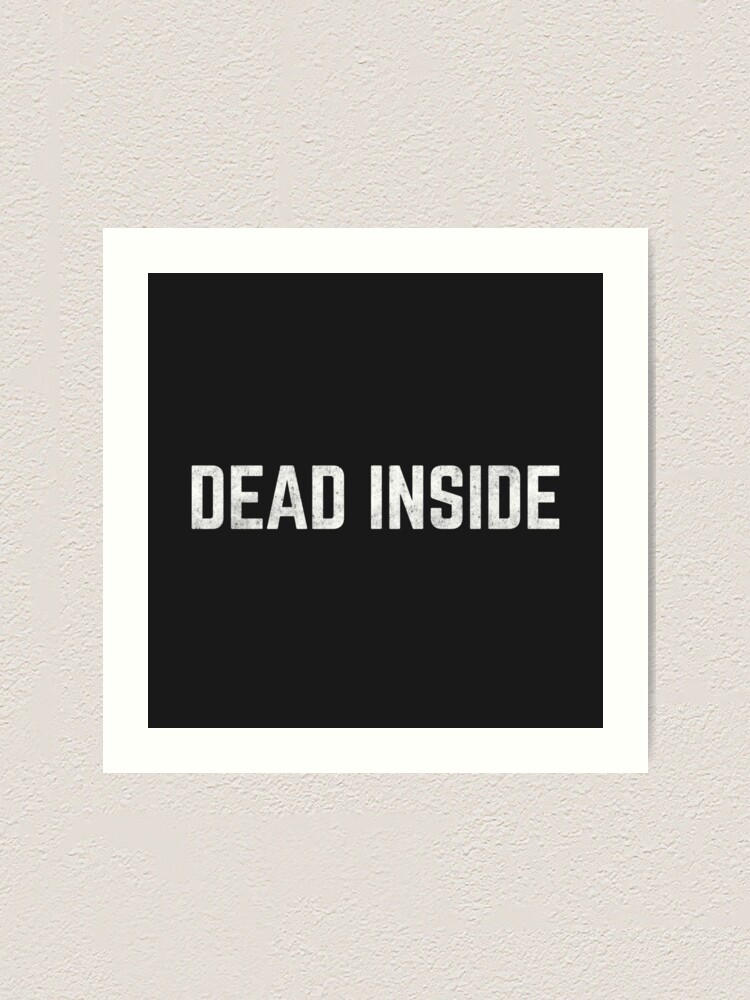 "Dead Inside Funny trending Meme" Art Print by Africanism | Redbubble