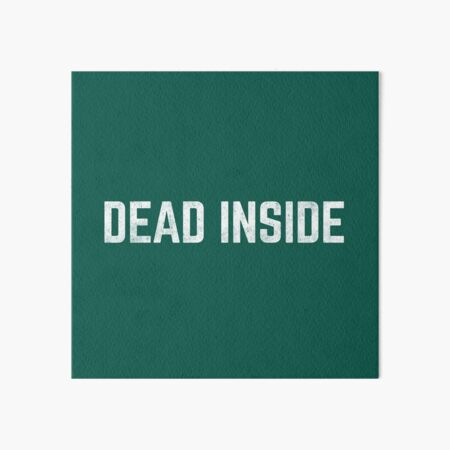 "Dead Inside Funny trending Meme" Art Board Print for Sale by ...