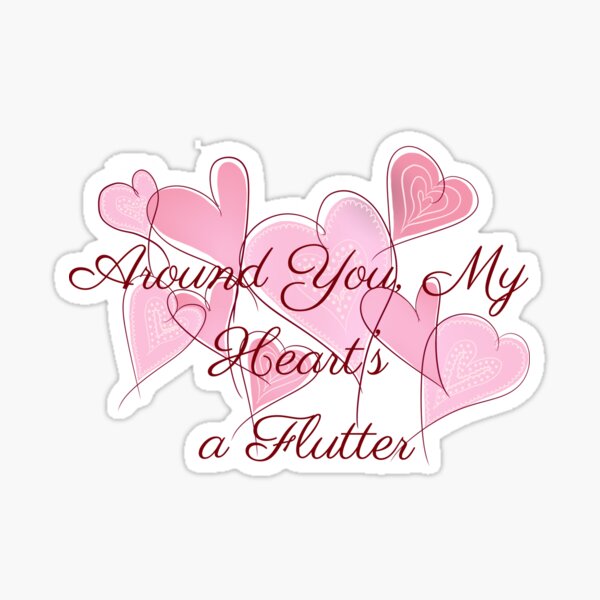 "Around You My Heart’s a Flutter" Sticker for Sale by MamaODea | Redbubble