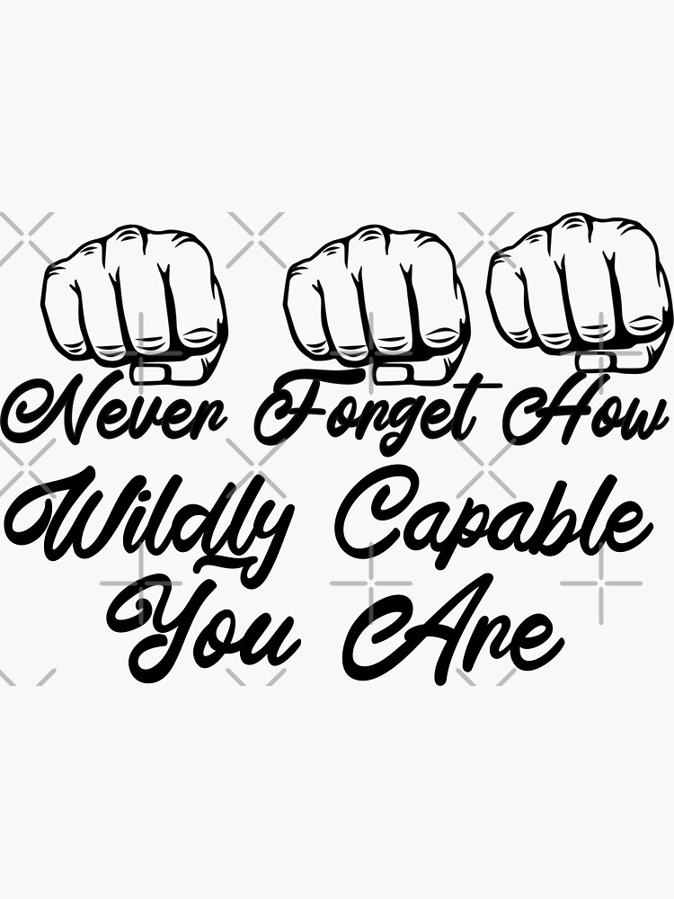 " never forget how wildly capable you are stickers,Inspirational quote ...