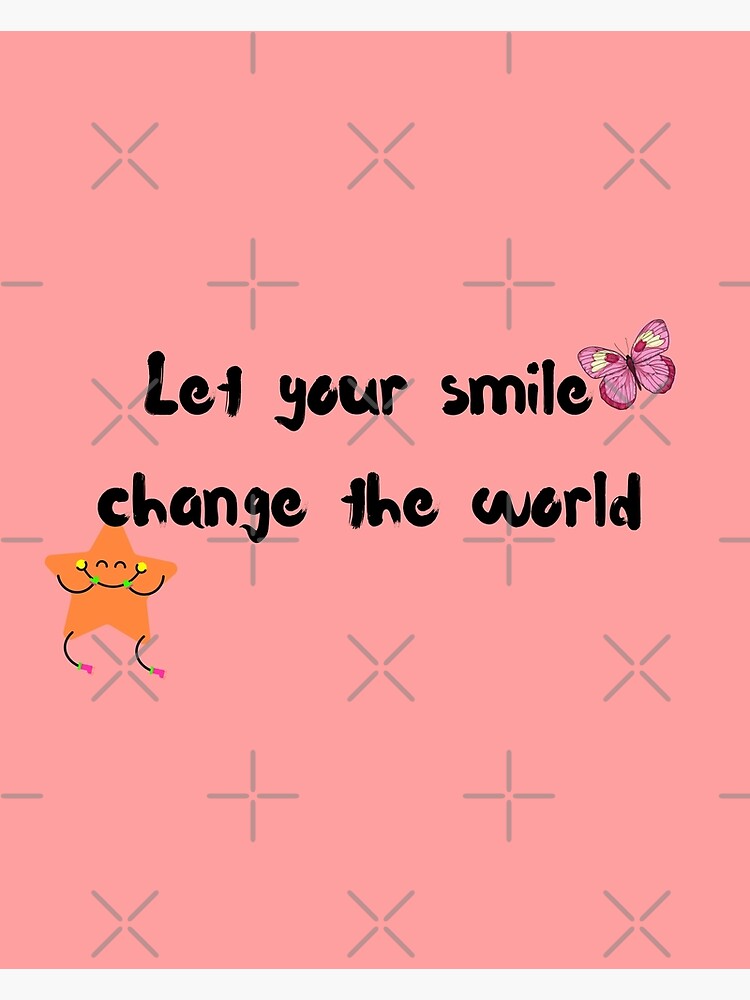 "Let Your Smile Change The World" Poster for Sale by NextShot | Redbubble